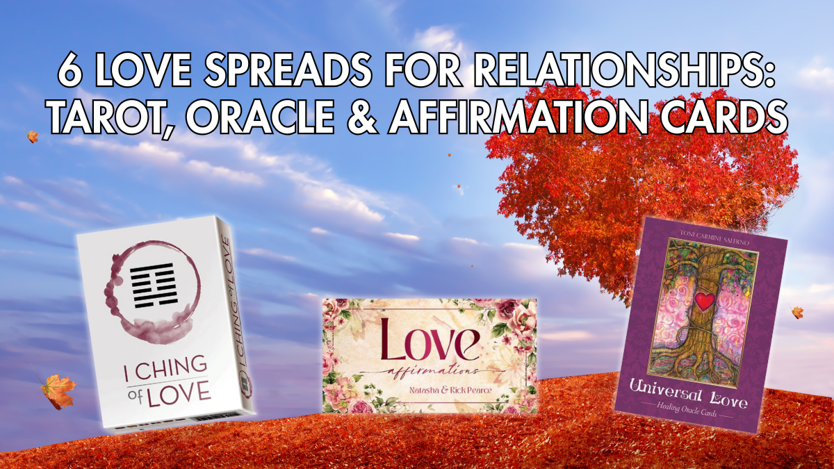 6 Love Spreads for Relationships: Tarot, Oracle & Affirmation Cards ...