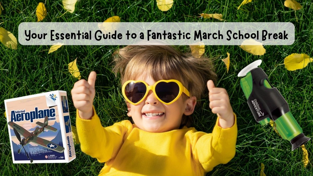 Your Essential Guide to a Fantastic March School Break | Spectrum Store ...